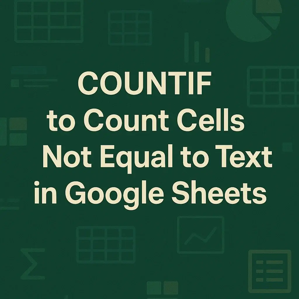 Google Sheets COUNTIF to Count Cells Not Equal to Text - Excel Insider