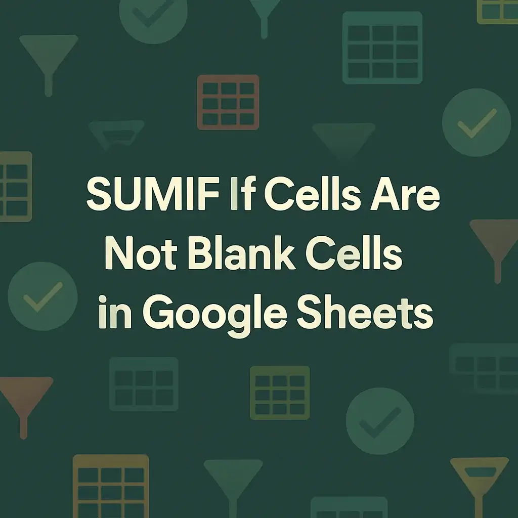 SUMIF If Cells Are Not Blank Cells in Google Sheets (3 Examples) - Excel Insider