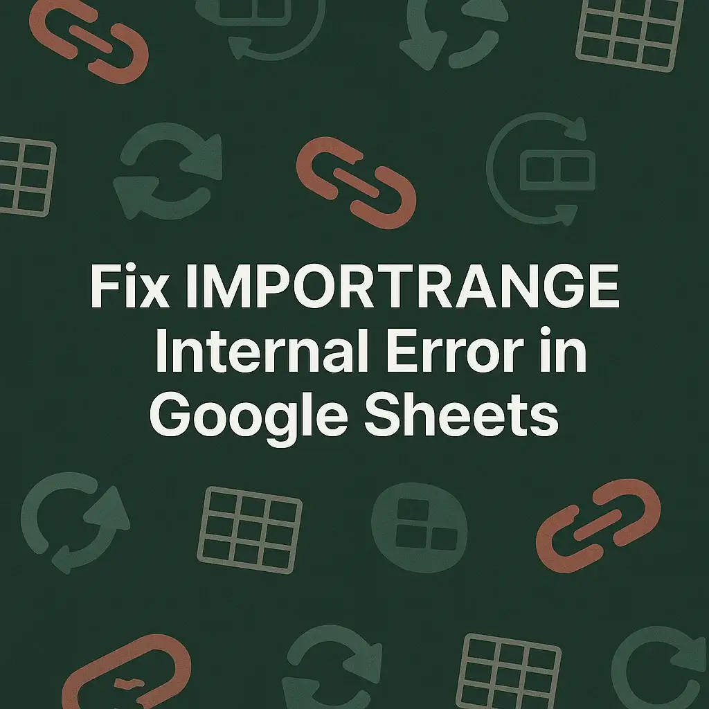 How to Fix IMPORTRANGE Internal Error in Google Sheets - Excel Insider