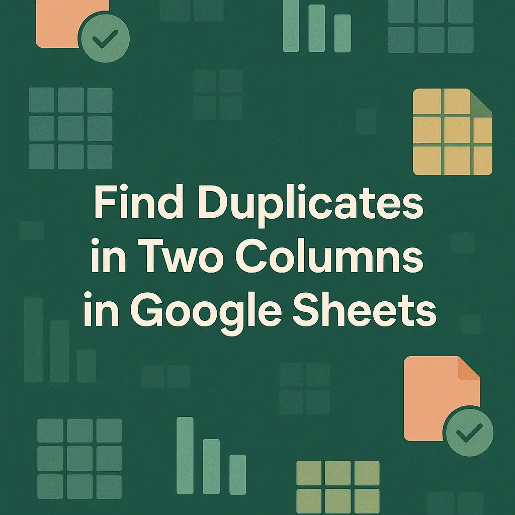 How to Find Duplicates in Two Columns in Google Sheets - Excel Insider