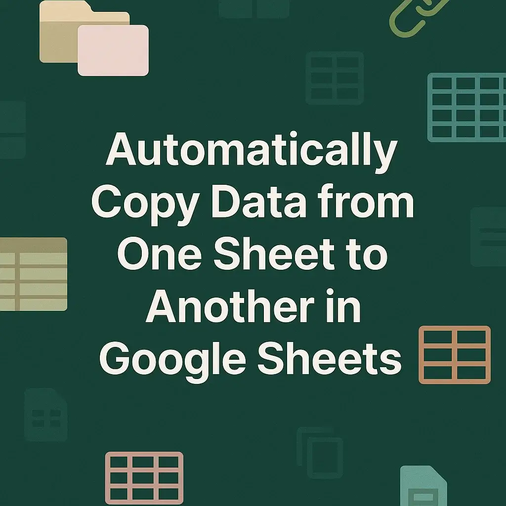 Automatically Copy Data from Another Worksheet in Google Sheets - Excel Insider