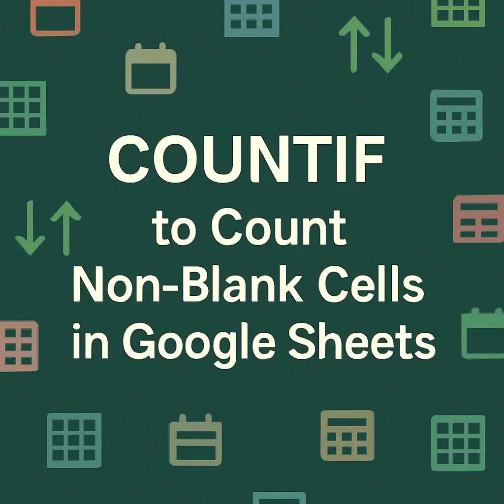 How to Use COUNTIF to Count Non-Blank Cells in Google Sheets - Excel Insider