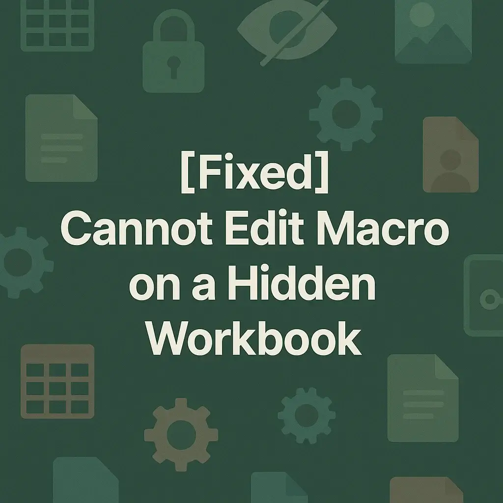 [Fixed] Cannot Edit Macro on a Hidden Workbook - Excel Insider
