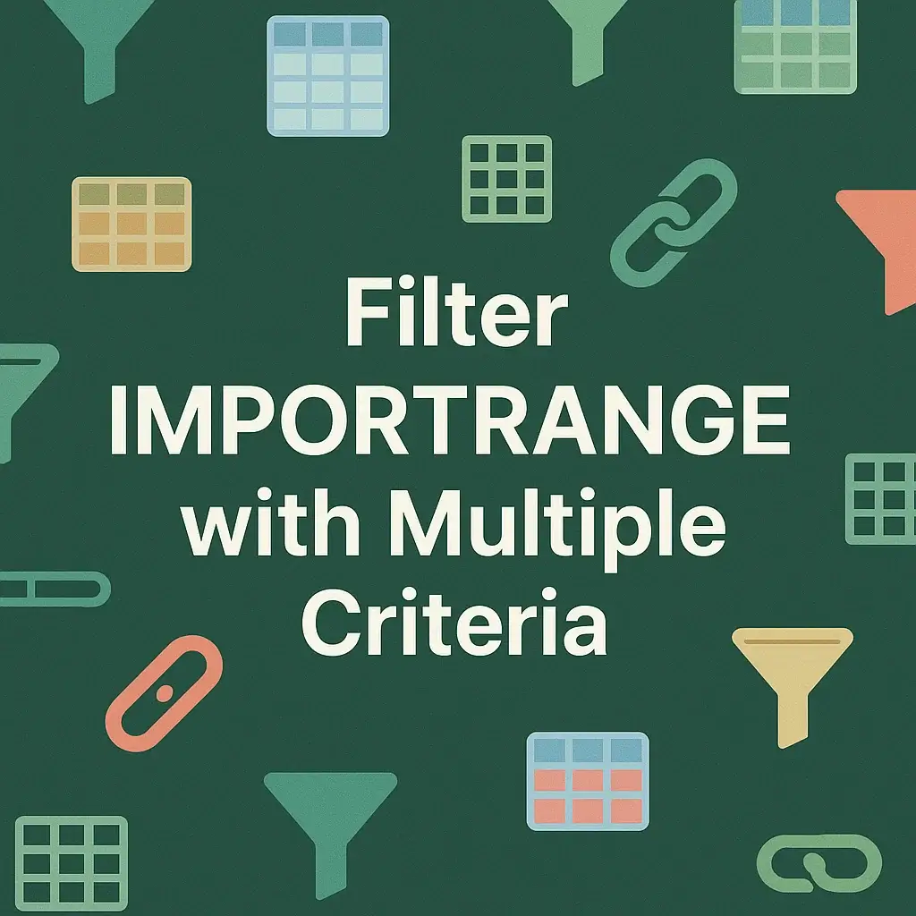 Filter IMPORTRANGE with Multiple Criteria in Google Sheets - Excel Insider