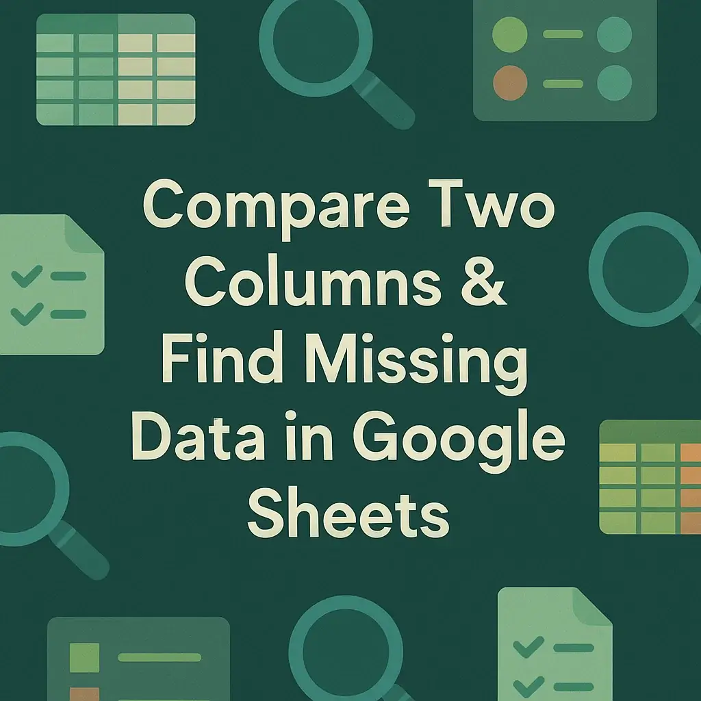 Compare Two Columns & Find Missing Values in Google Sheets - Excel Insider