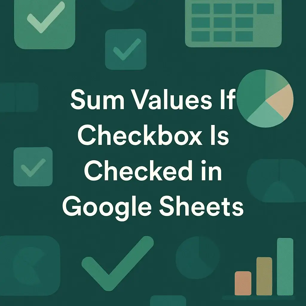 How to Sum Values If Checkbox Is Checked in Google Sheets - Excel Insider