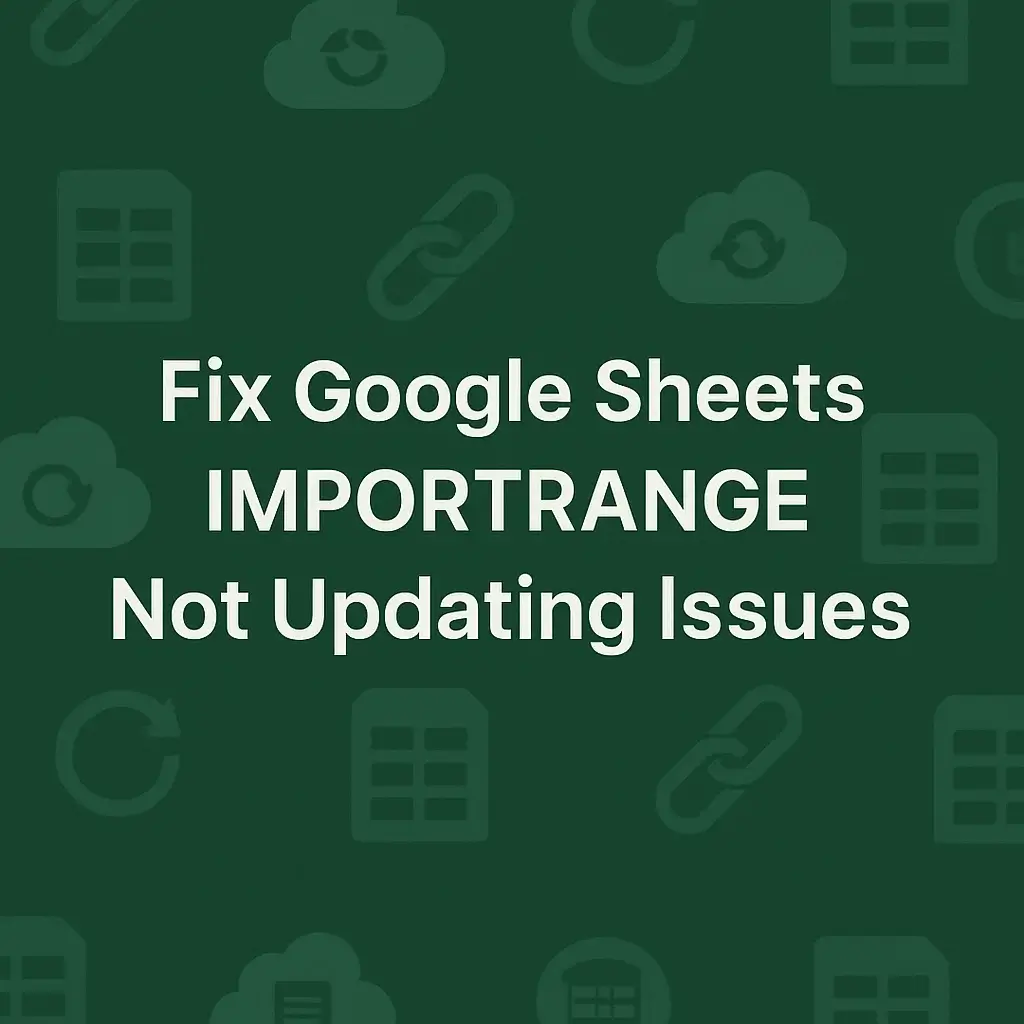 How to Fix Google Sheets IMPORTRANGE Not Updating Issues - Excel Insider